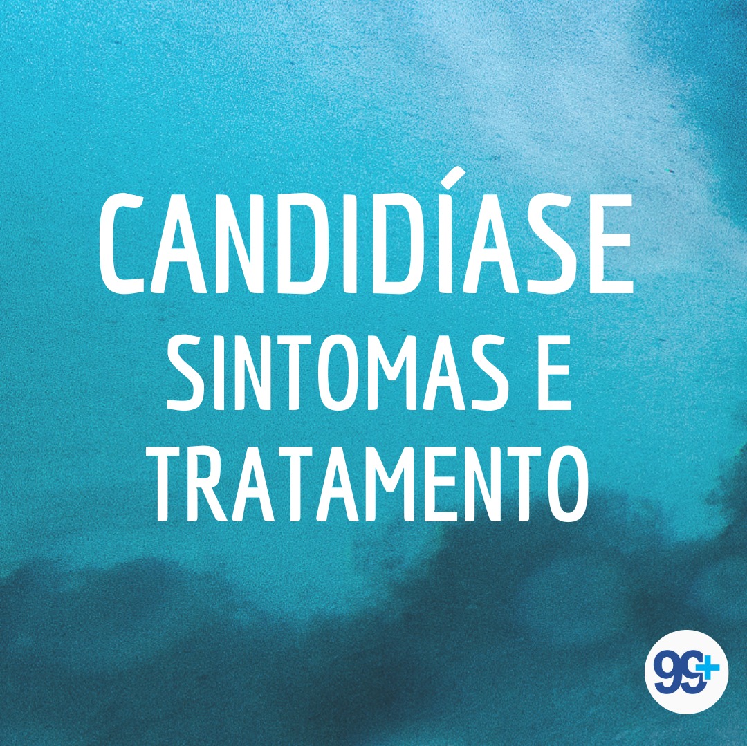 Candidíase - Sintomas e Tratamentos - 99 MAIS SAUDE